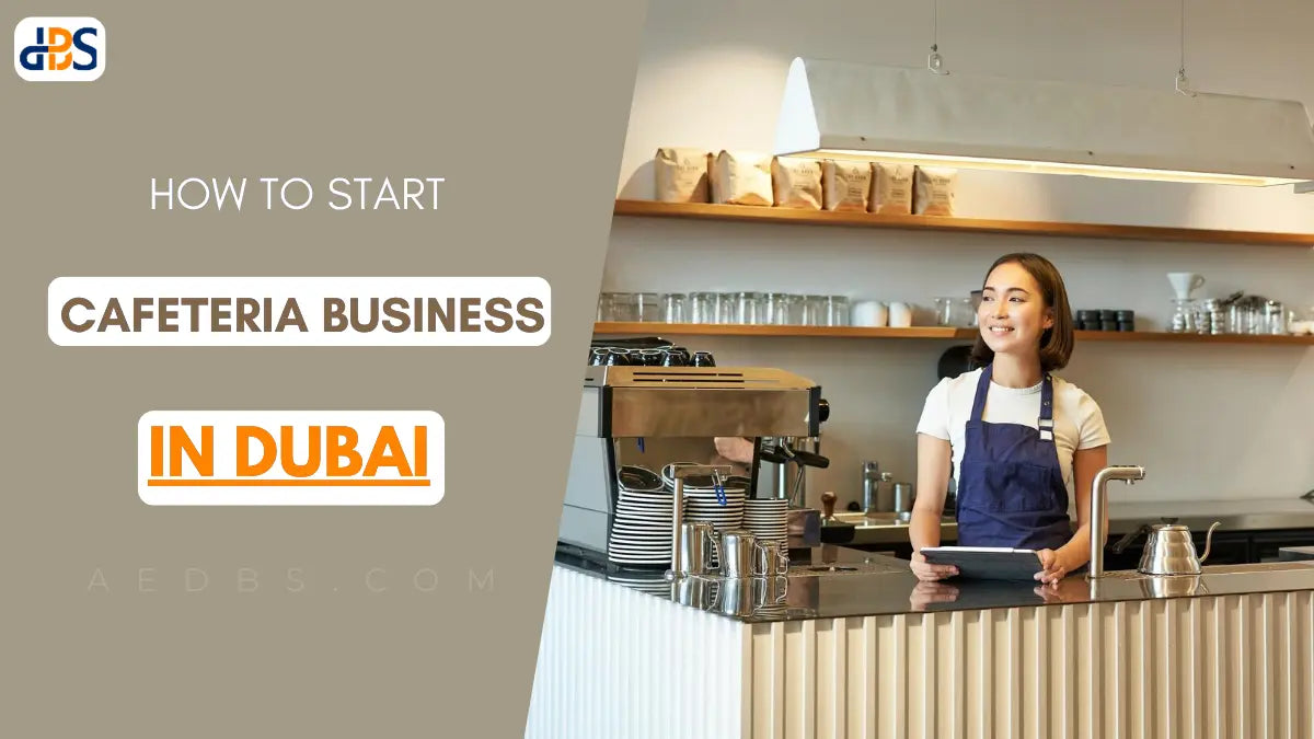 How to Start a Cafeteria Business in Dubai? What's The License Costs – DBS
